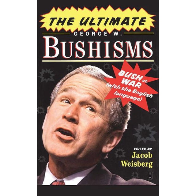 The Ultimate George W. Bushisms : Bush at War (with the English ...