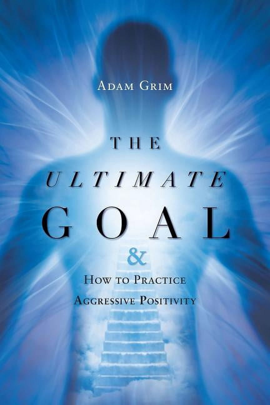 The Ultimate Goal: The Ultimate Goal & How to Practice Aggressive ...