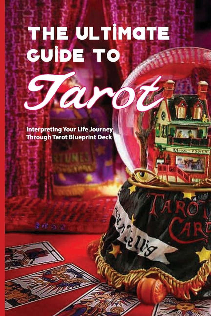 The Ultimate Guide To Tarot- Interpreting Your Life Journey Through ... The Ultimate Guide To Tarot- Interpreting Your Life Journey Through ...