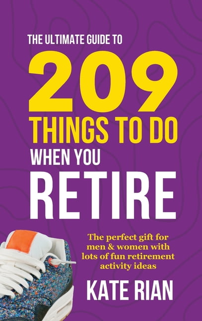 The Ultimate Guide to 209 Things to Do When You Retire - The perfect ...