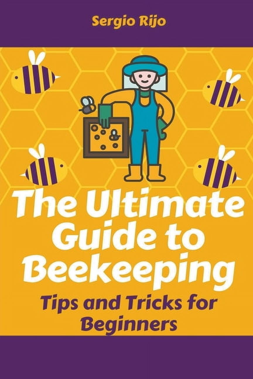 The Ultimate Guide to Beekeeping: Tips and Tricks for Beginners, (Paperback) - Walmart.com