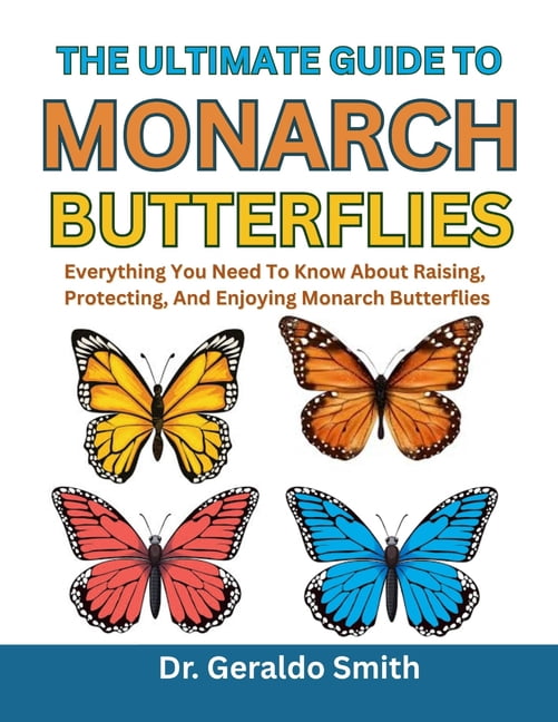 The Ultimate Guide to Monarch Butterflies: Everything You Need To Know ...