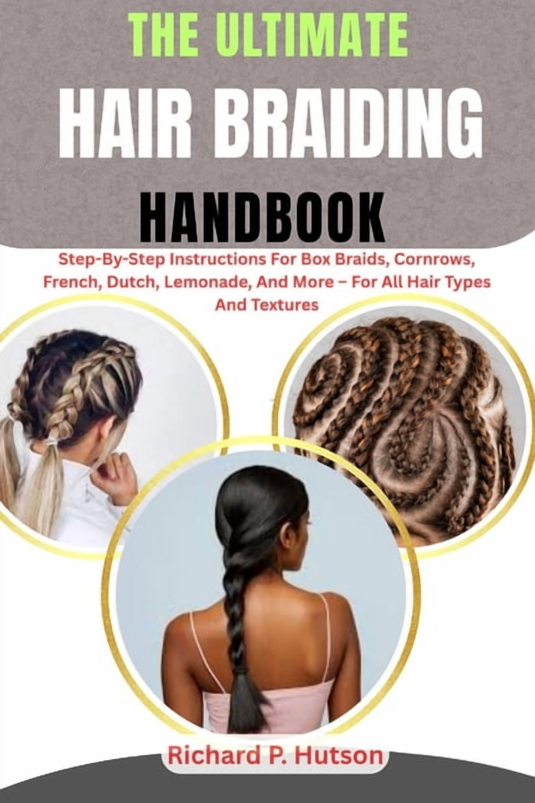 The Ultimate Hair Braiding Handbook: Step-By-Step Instructions For Box ...