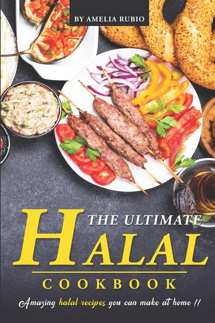 The Ultimate Halal Cookbook: Amazing Halal Recipes You Can Make at Home ...