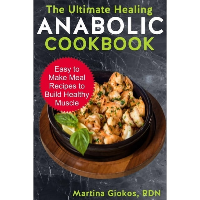 The Ultimate Healing Anabolic Cookbook: Easy to Make Meal Recipes to ...