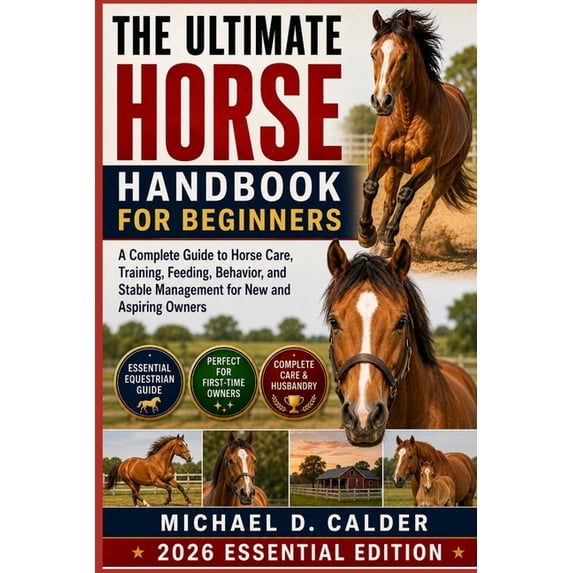 The Ultimate Horse Handbook for Beginners: A Complete Guide to Horse ...
