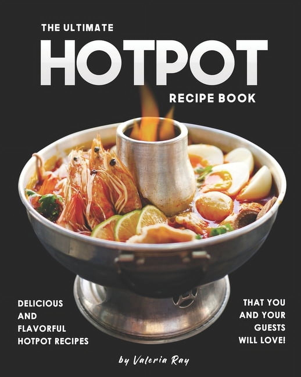 The Ultimate Hotpot Recipe Book: Delicious and Flavorful Hotpot Recipes ...