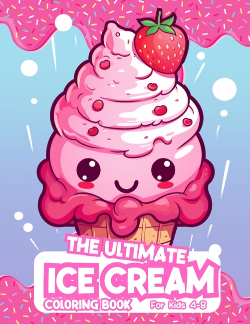 The Ultimate Ice Cream Coloring Book For Kids 4-8, (Paperback ...