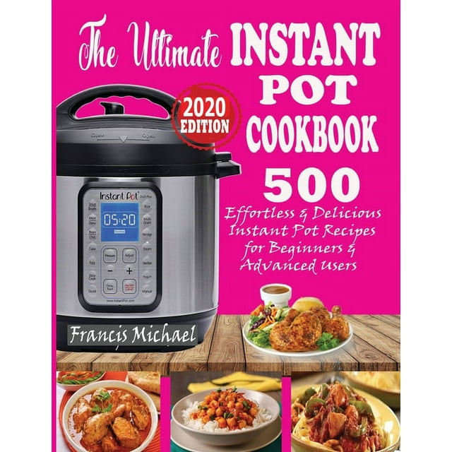 The Ultimate Instant Pot Cookbook: 500 Effortless & Delicious Instant ...