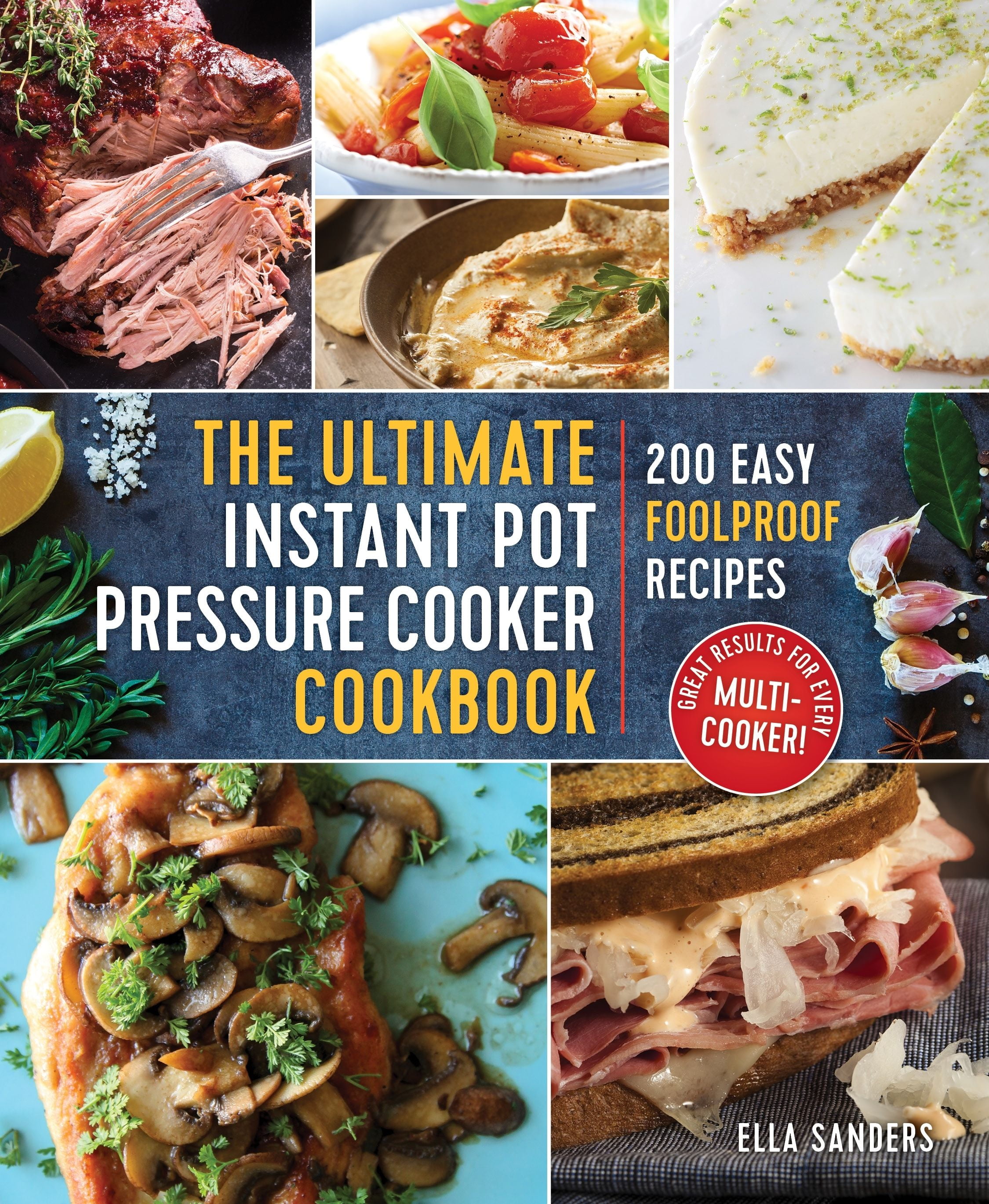The Ultimate Instant Pot Pressure Cooker Cookbook: 200 Easy Foolproof ...
