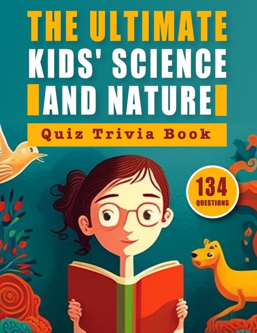 The Ultimate Kids' Science and Nature Quiz Trivia Book: Test Your ...
