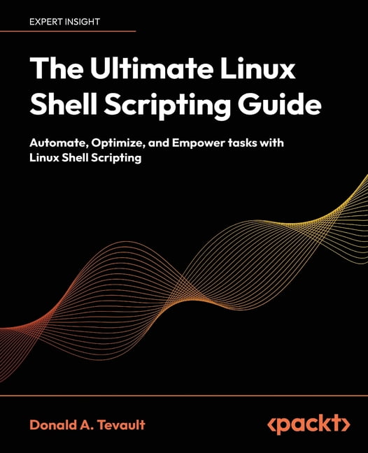 The Ultimate Linux Shell Scripting Guide: Automate, Optimize, and ...