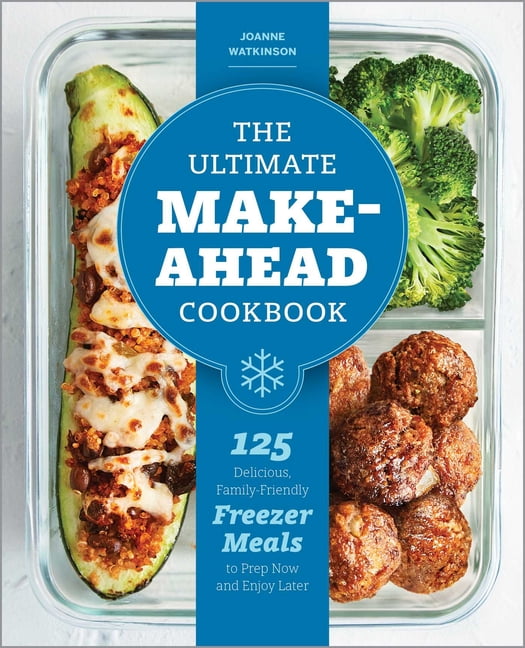 The Ultimate Make-Ahead Cookbook : 125 Delicious, Family-Friendly ...