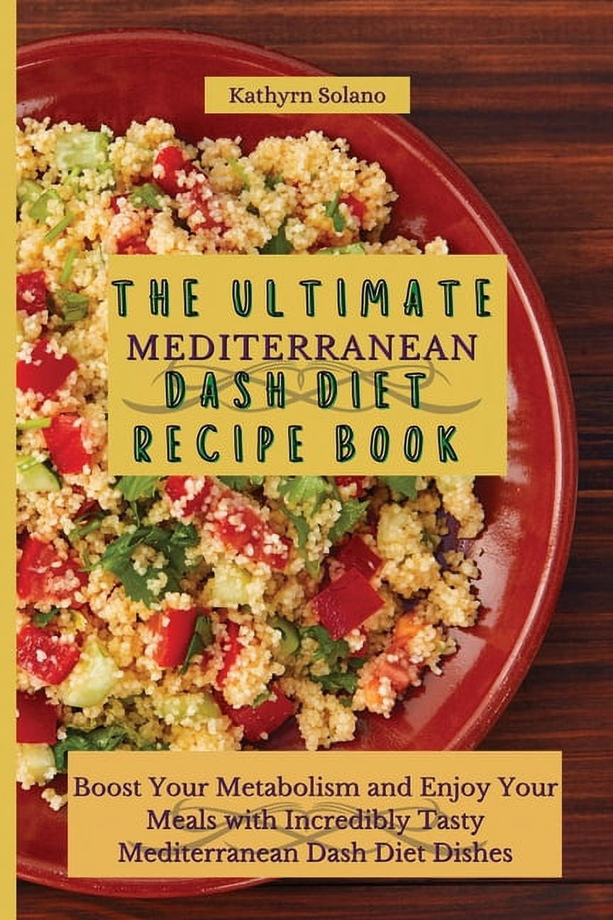 The Ultimate Mediterranean Dash Diet Recipe Book: Boost Your Metabolism ...