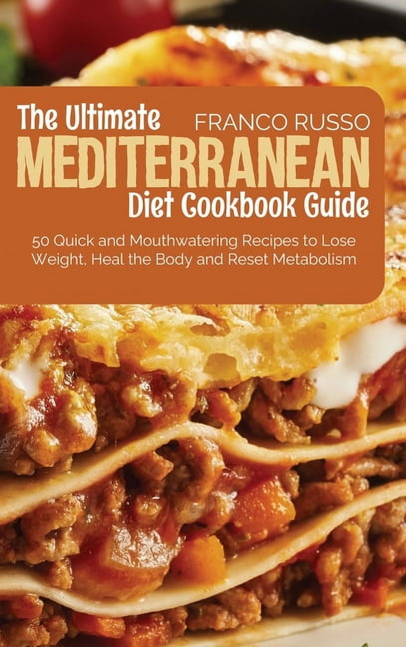 The Ultimate Mediterranean Diet Cookbook Guide : 50 Quick and Mouthwatering Recipes to Lose ...