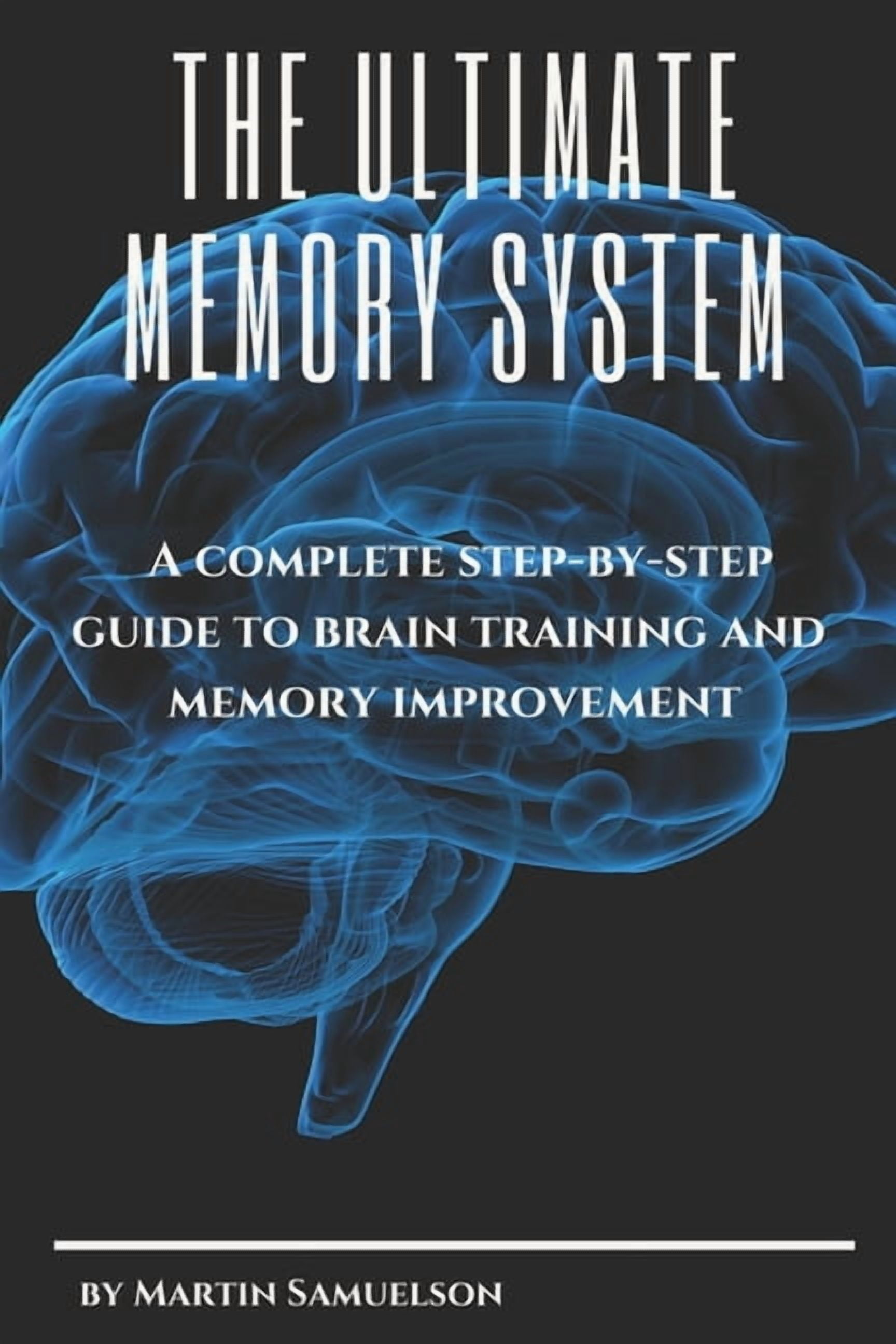 The Ultimate Memory System: A complete step-by-step guide to brain ...