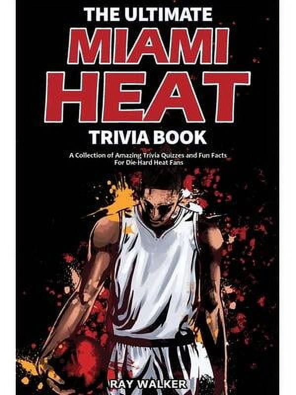 The Ultimate Miami Heat Trivia Book: A Collection of Amazing Trivia ...