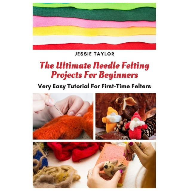 The Ultimate Needle Felting Projects For Beginners: Very Easy Tutorial ...