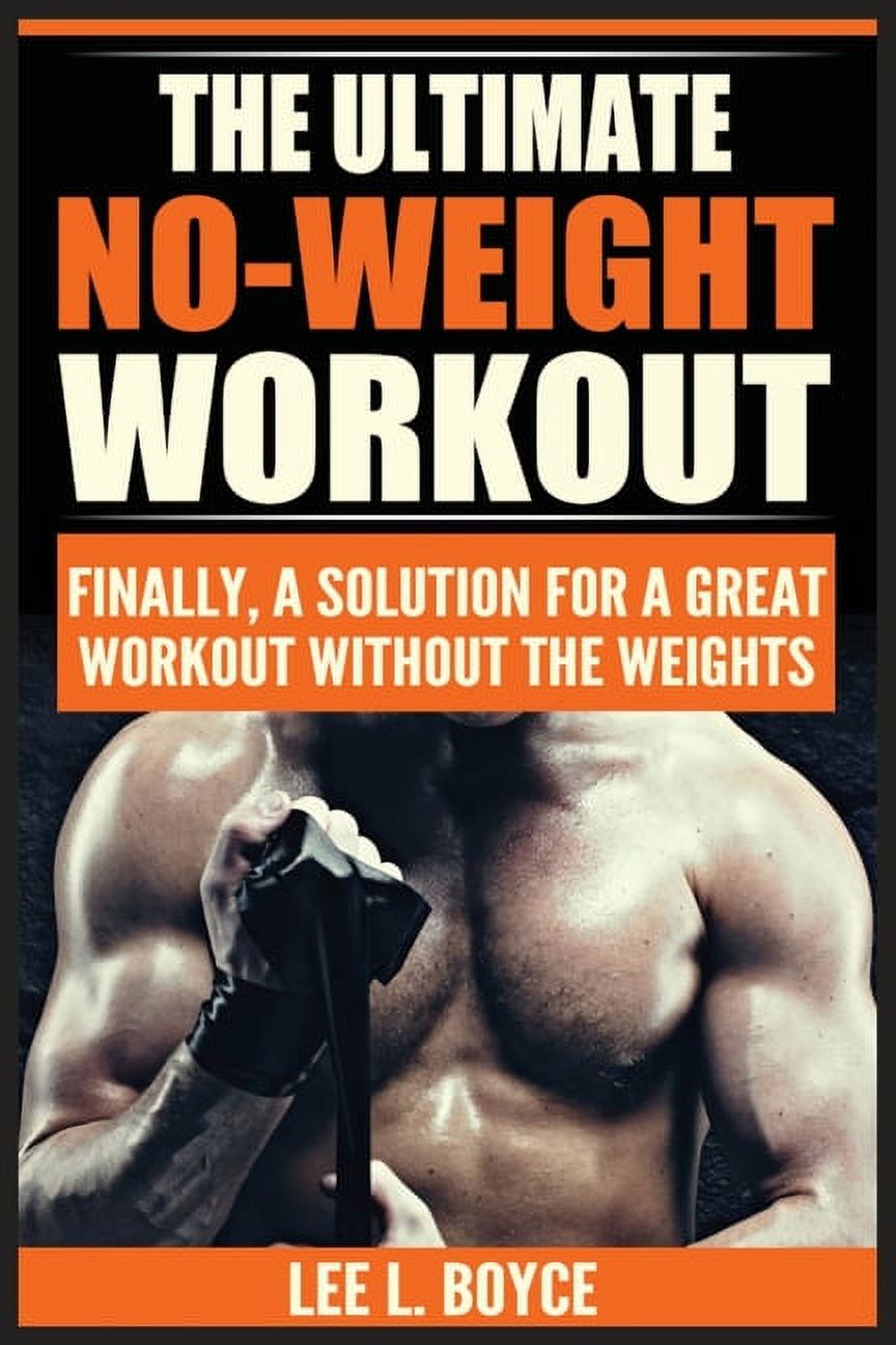 The Ultimate No-Weight Workout: Finally, A Solution For A Great Workout ...