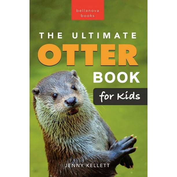 The Ultimate Otter Book for Kids: 100+ Amazing Otter Facts, Photos ...