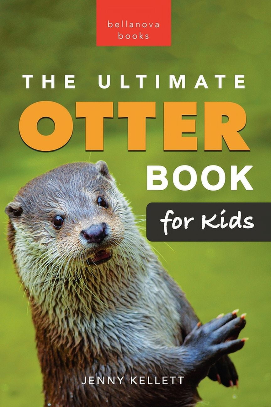 The Ultimate Otter Book for Kids: 100+ Amazing Otter Facts, Photos ...