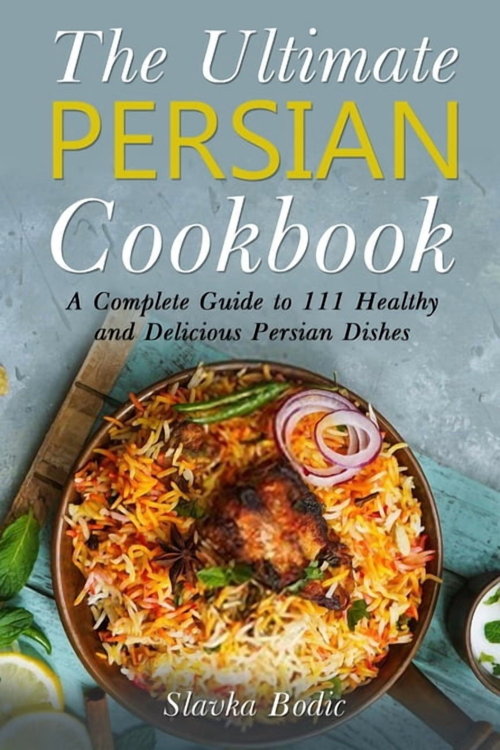 World Cuisines The Ultimate Persian Cookbook: A Complete Guide to 111 ...