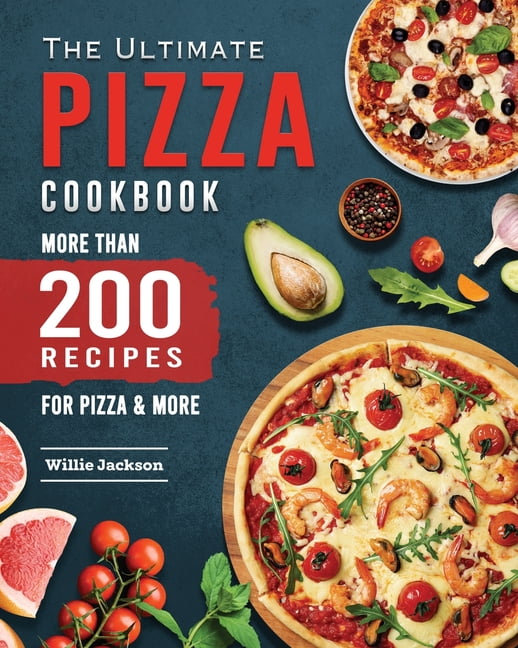 The Ultimate Pizza Cookbook 2022: More Than 200 Recipes for Pizza ...