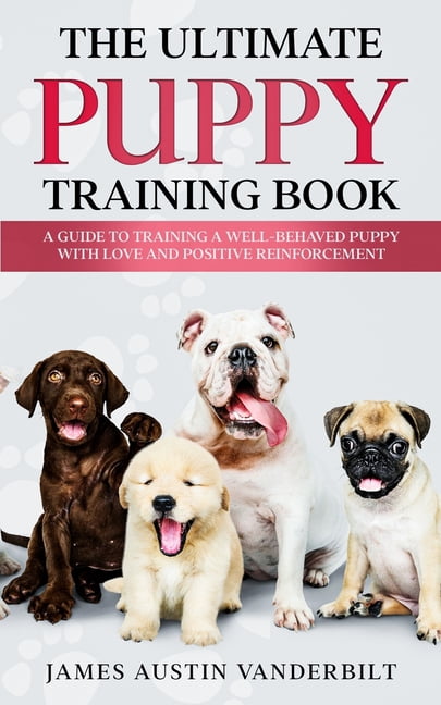 The Ultimate Puppy Training Book, (Paperback) - Walmart.com