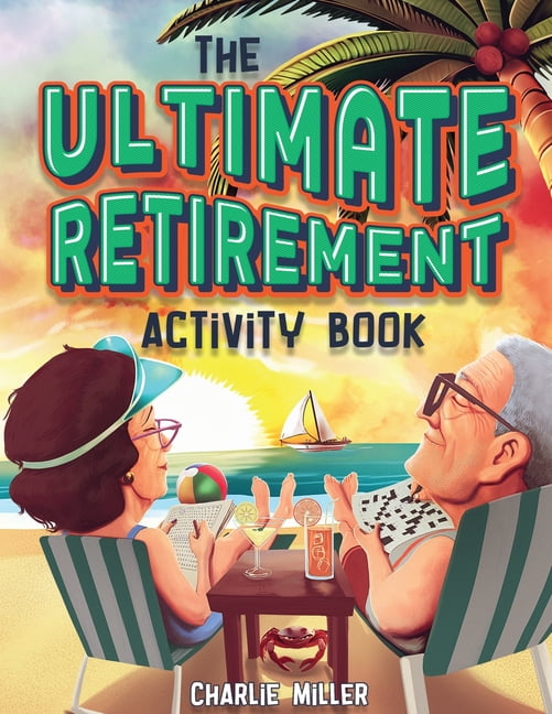 The Ultimate Retirement Activity Book: Over 100 Activities To Do Now ...