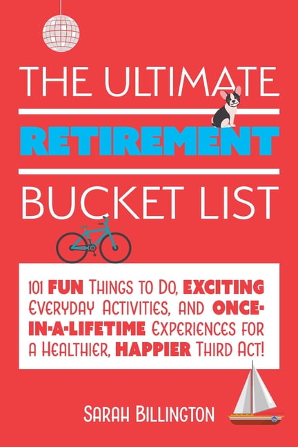 The Ultimate Retirement Bucket List : 101 Fun Things to Do, Exciting ...