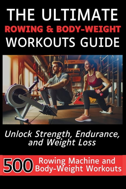 The Ultimate Rowing & Body-Weight Workouts Guide: Unlock Strength ...