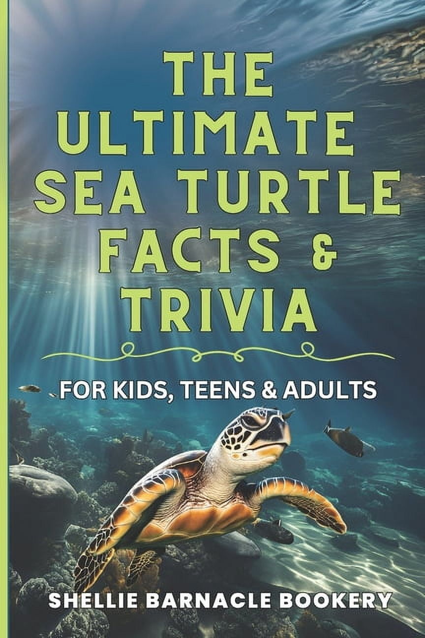 The Ultimate Sea Turtle Facts And Trivia For Kids, Teens, and Adults ...