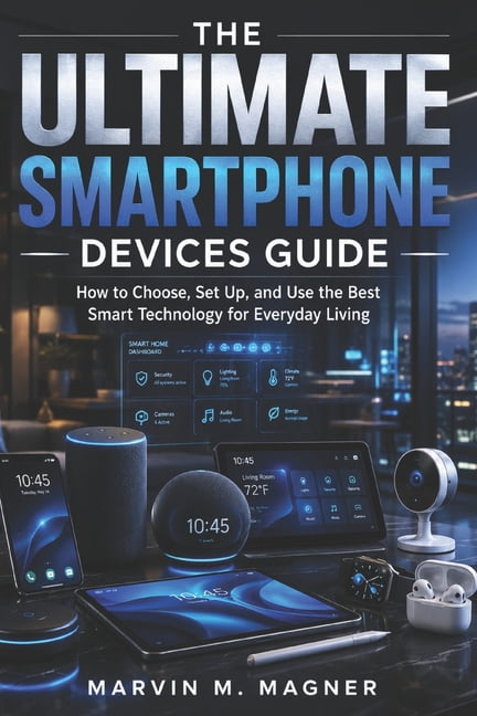 The Ultimate Smart Home Devices Guide: How to Choose, Set Up, and Use ...