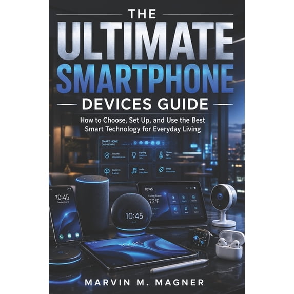 The Ultimate Smart Home Devices Guide: How to Choose, Set Up, and Use ...