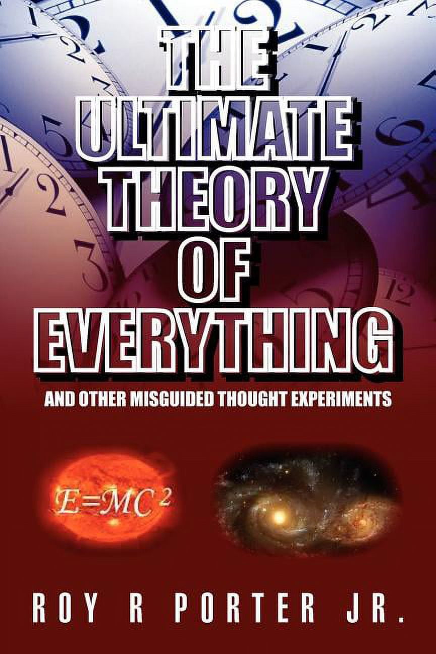 The Ultimate Theory of Everything: And Other Misguided Thought ...