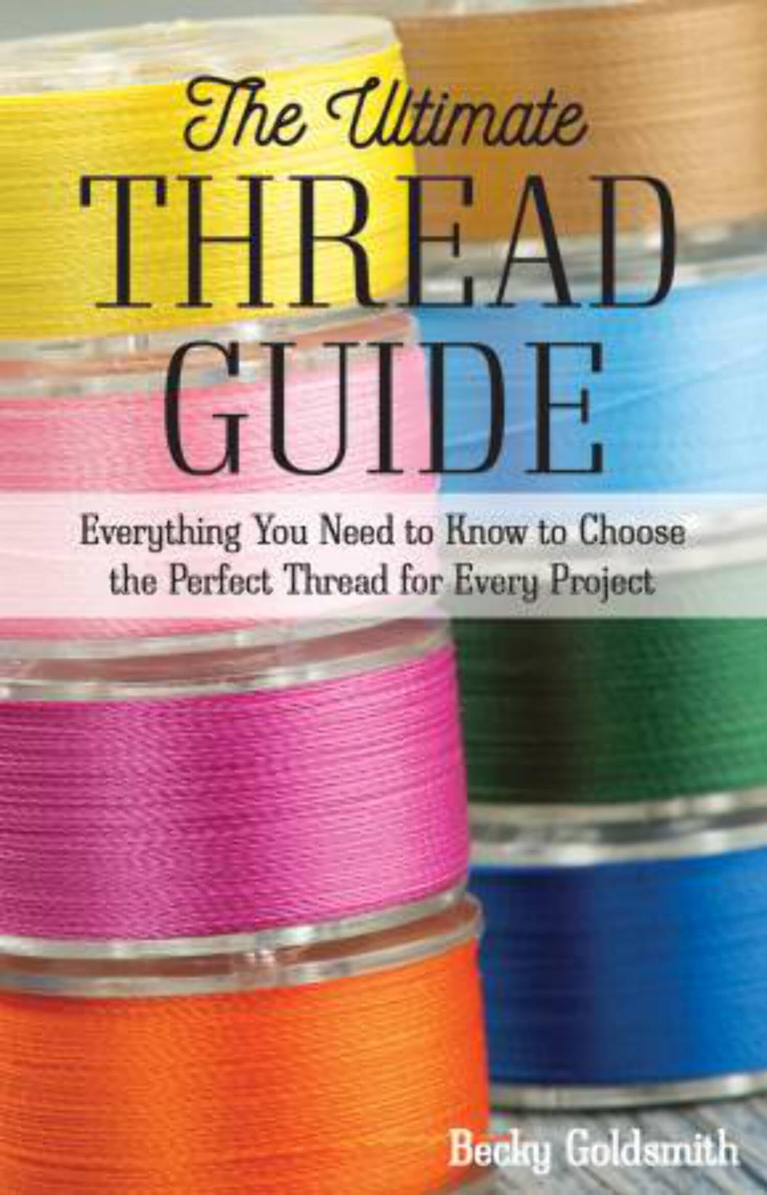 The Ultimate Thread Guide : Everything You Need to Know to Choose the ...