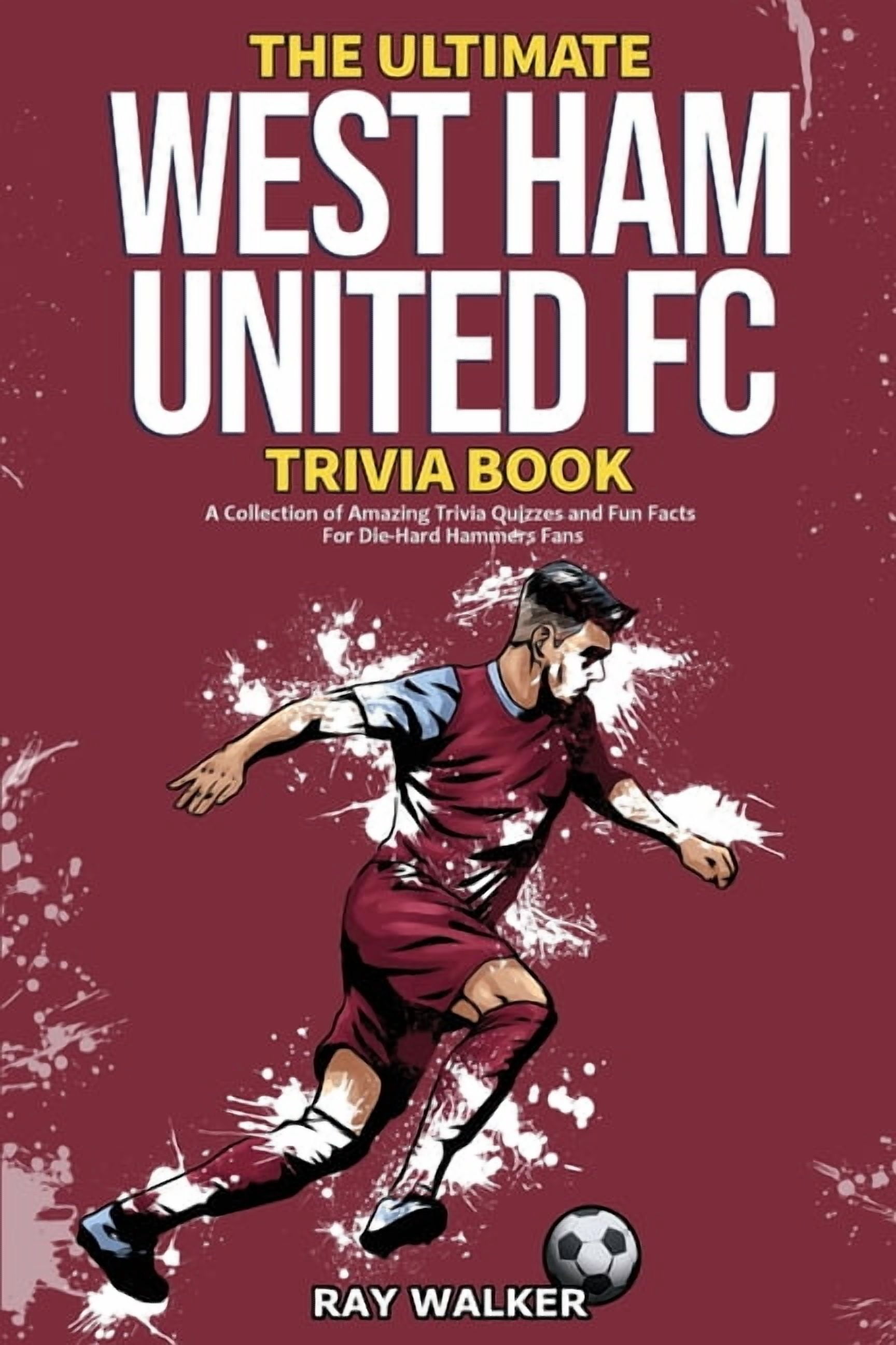 The Ultimate West Ham United Trivia Book: A Collection of Amazing ...