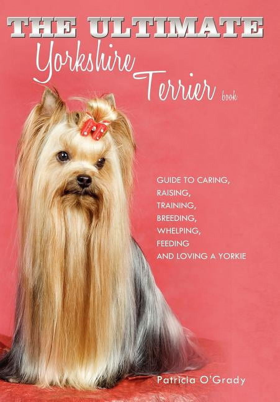 The Ultimate Yorkshire Terrier Book: Guide to Caring, Raising, Training ...