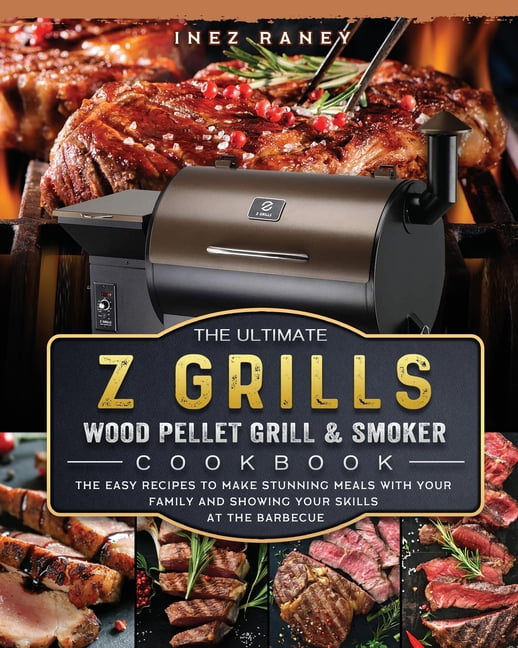 The Ultimate Z Grills Wood Pellet Grill and Smoker Cookbook - Walmart.com