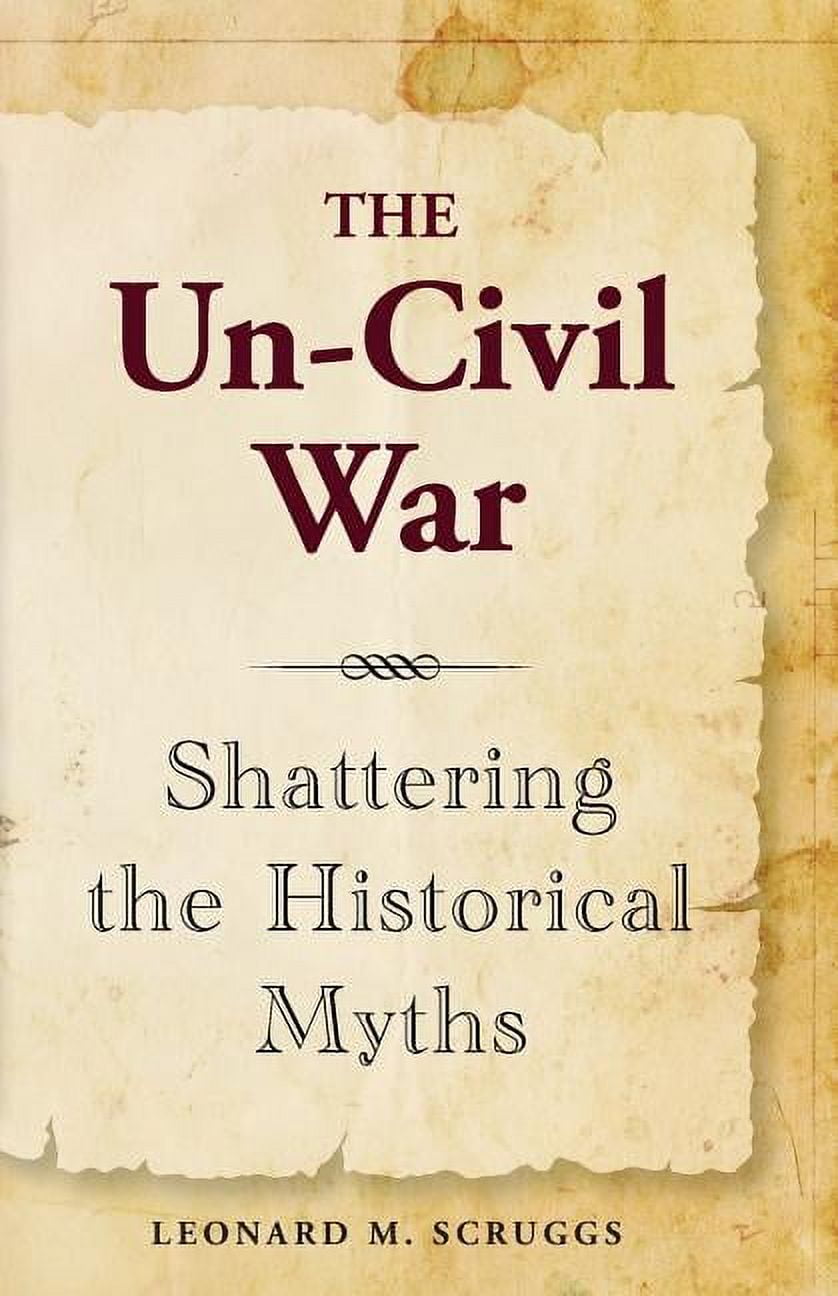 The Un-Civil War: Shattering the Historical Myths, (Paperback ...