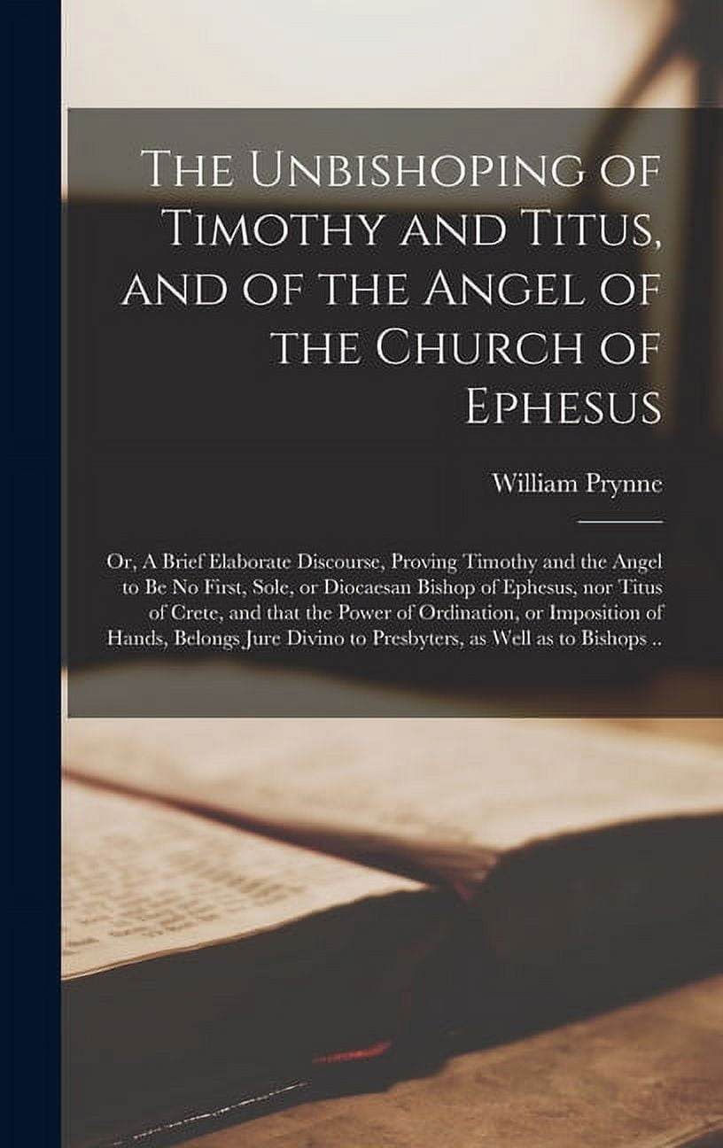 The Unbishoping of Timothy and Titus, and of the Angel of the Church of ...
