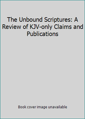Pre-Owned The Unbound Scriptures: A Review of KJV-only Claims and Publications (Paperback ...