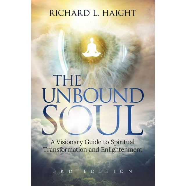 The Unbound Soul : A Visionary Guide to Spiritual Transformation and ...