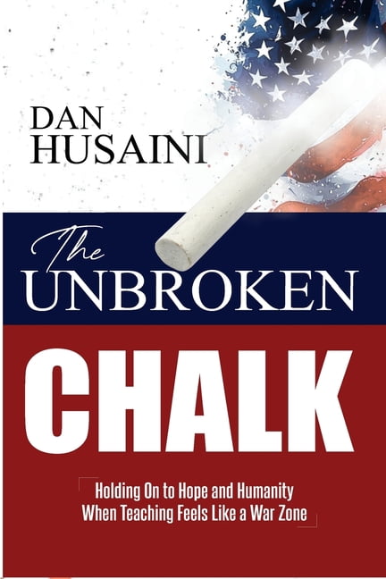 The Unbroken Chalk: Holding On to Hope and Humanity When Teaching Feels ...