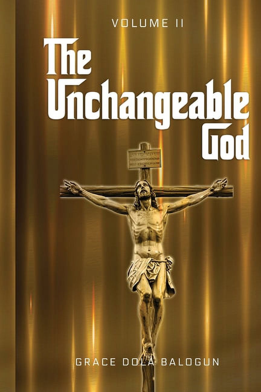 The Unchangeable God Volume II, (Paperback) - Walmart.com