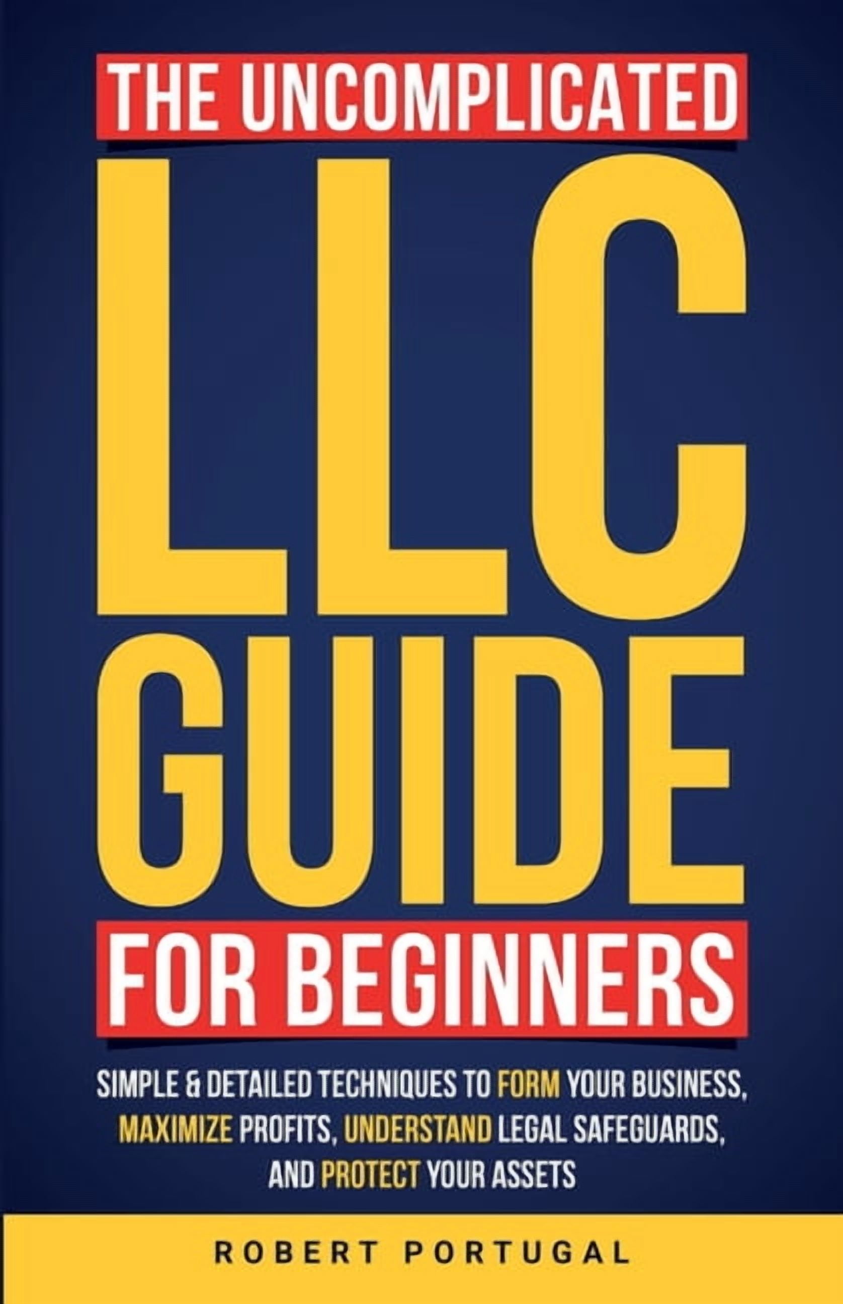 The Uncomplicated LLC Guide for Beginners: Simple & Detailed Techniques ...