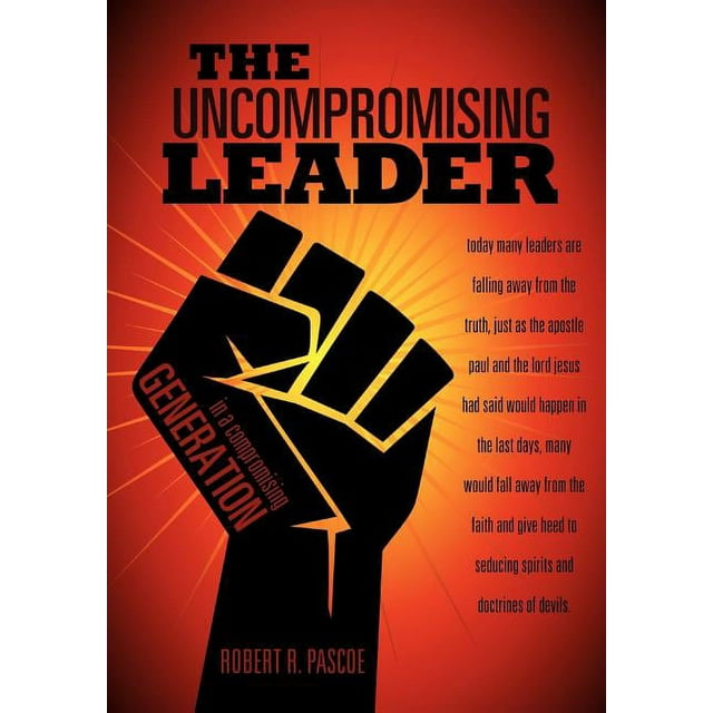 The Uncompromising Leader (Paperback) - Walmart.com