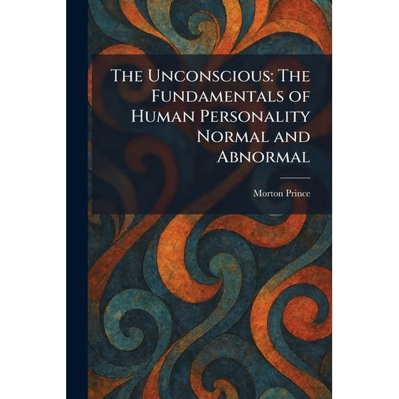 The Unconscious: The Fundamentals of Human Personality Normal and ...