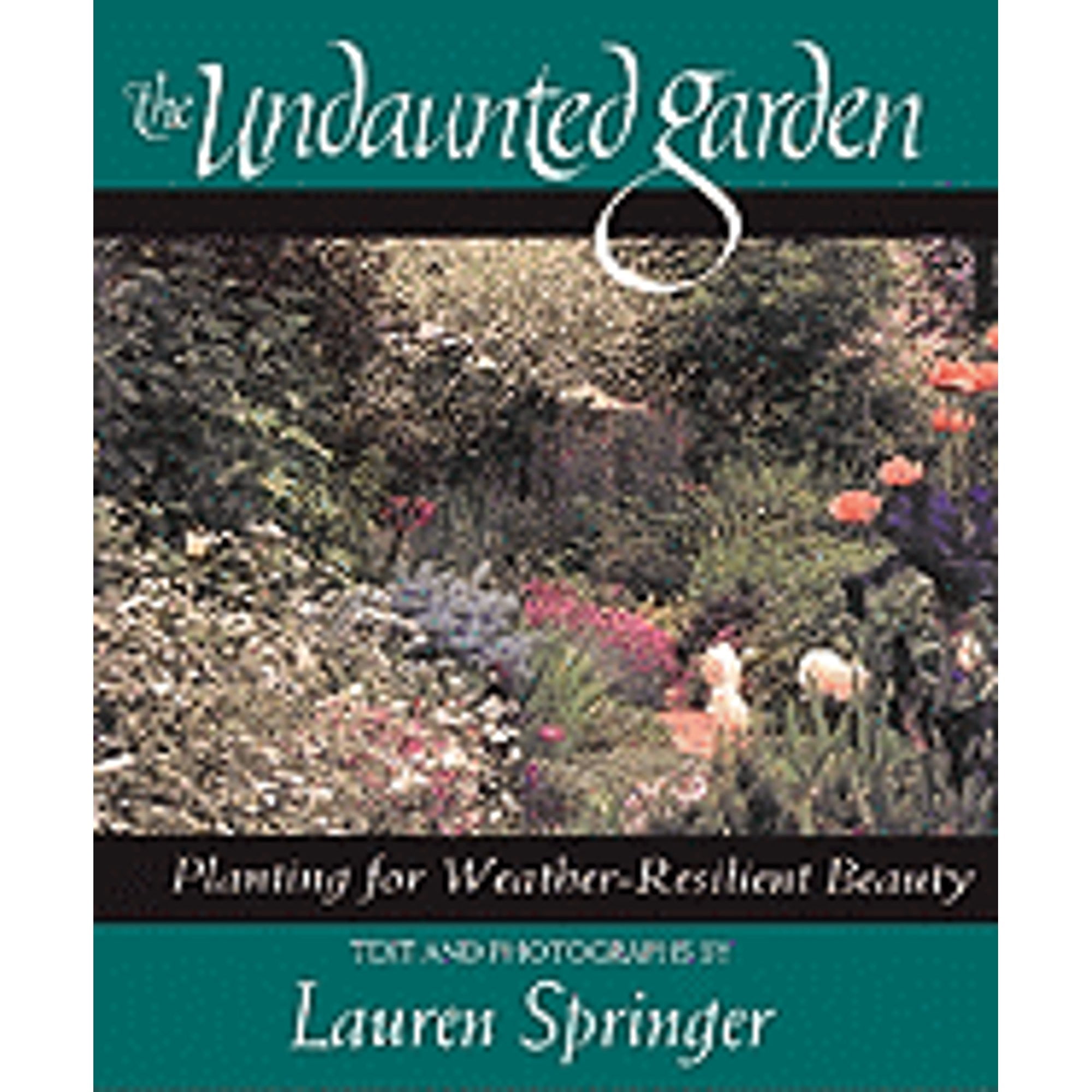 The Undaunted Garden: Planting for Weather-Resilient Beauty (Hardcover ...