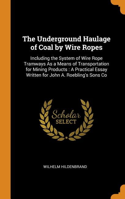 The Underground Haulage of Coal by Wire Ropes : Including the System of ...